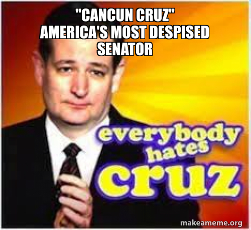 "Cancun Cruz" America's most despised senator Meme Generator