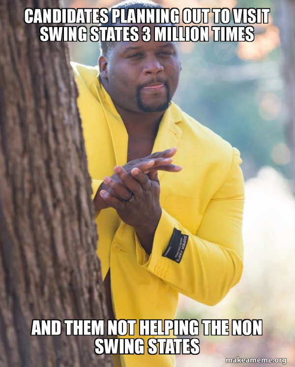 Candidates planning out to visit swing states 3 million times and them ...