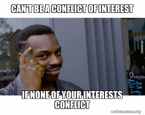 Can't be a conflict of interest if none of your interests conflict ...