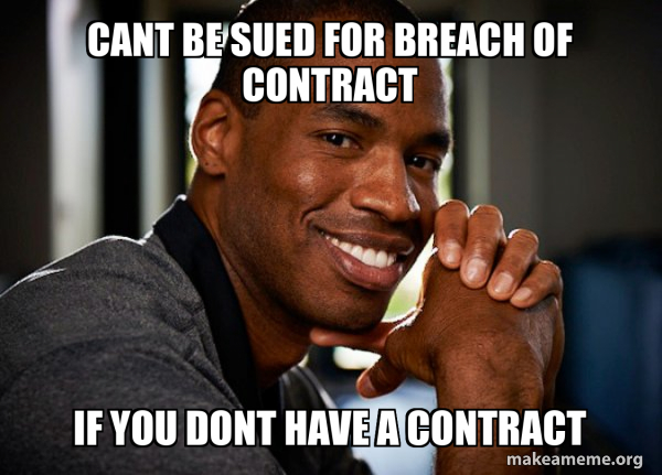 CANT BE SUED FOR BREACH OF CONTRACT IF YOU DONT HAVE A CONTRACT - Good ...