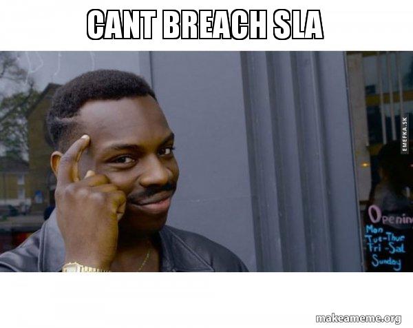 Cant breach SLA - Roll Safe Black Guy Pointing at His Head Meme Generator