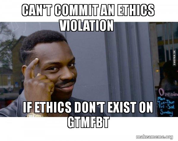 Can't commit an ethics violation If ethics don't exist on GTMFBT - Roll ...