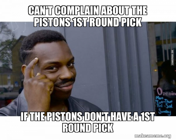 Can't complain about the pistons 1st round pick if the pistons don't ...