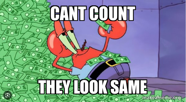Cant count They look same - Mr Krabs Money Meme Generator