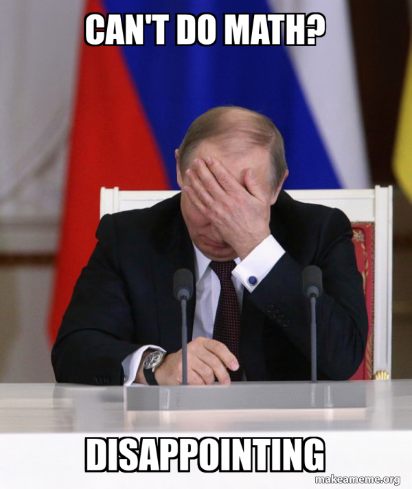 Can't Do Math? Disappointing - Putin Facepalm Meme Generator