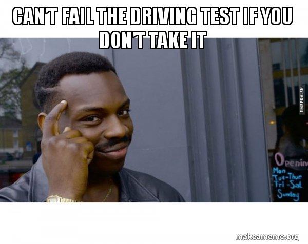 Canâ€™t fail the driving test if you donâ€™t take it - Roll Safe Black ...