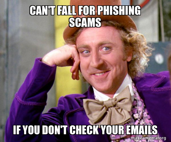 Can't fall for phishing scams If you don't check your emails - Willy ...