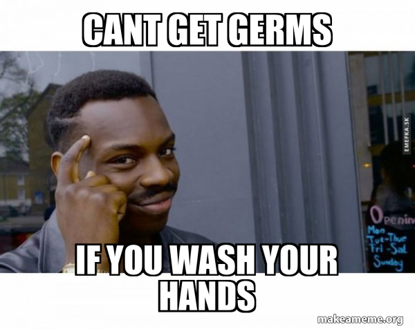 CANT GET GERMS IF YOU WASH YOUR HANDS - Roll Safe Black Guy Pointing at ...