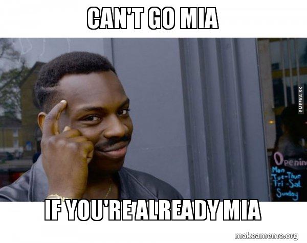 CAN'T GO MIA IF YOU'RE ALREADY MIA - Roll Safe Black Guy Pointing at ...