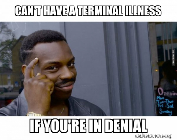Terminal Illness Memes Knows You Have A Terminal Illness Throws You An