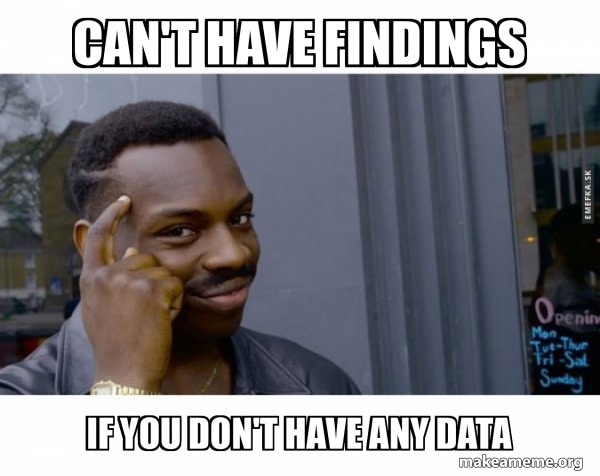 Can't have findings If you don't have any data - Roll Safe Black Guy ...