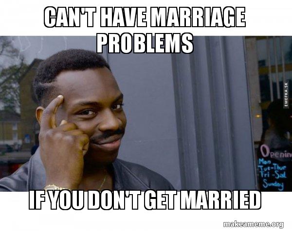 Marriage Problems Memes 40 Hilarious Memes That Perfectly Sum Up