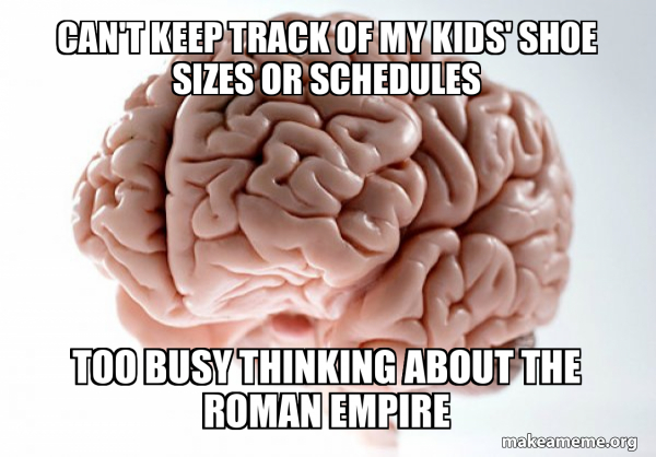 can't keep track of my kids' shoe sizes or schedules too busy thinking ...