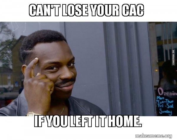 Can't lose your CAC If you left it home. - Roll Safe Black Guy Pointing ...
