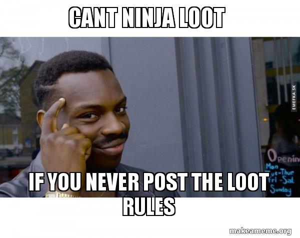 Cant ninja loot if you never post the loot rules - Roll Safe Black Guy ...