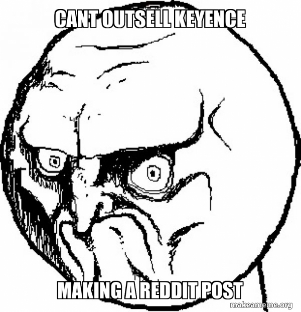 Cant outsell Keyence Making a Reddit Post - No Rage Face Meme Generator