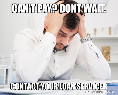 CAN'T pay? dont wait. Contact your loan servicer Meme Generator