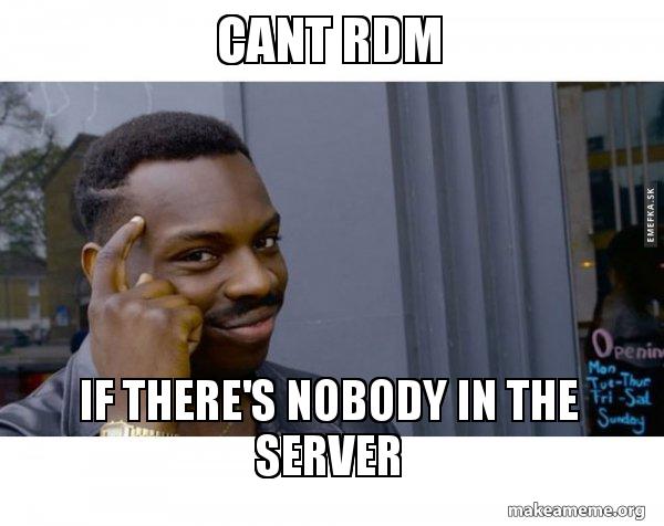 Cant RDM If there's Nobody In The Server - Roll Safe Black Guy Pointing ...