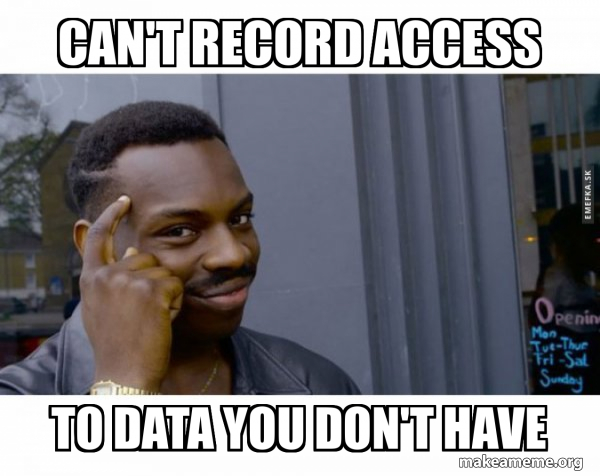 Can't record access to data you don't have - Roll Safe Black Guy ...
