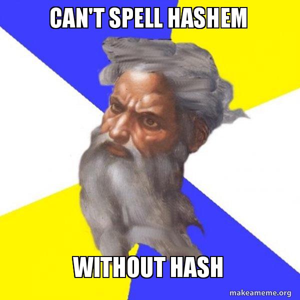 Can't spell Hashem without hash - Advice God Meme Generator