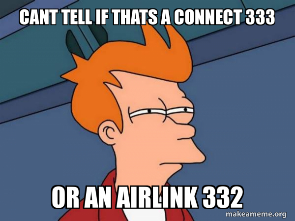 CANT TELL IF THATS A CONNECT 333 OR AN AIRLINK 332 - Futurama Fry Meme ...