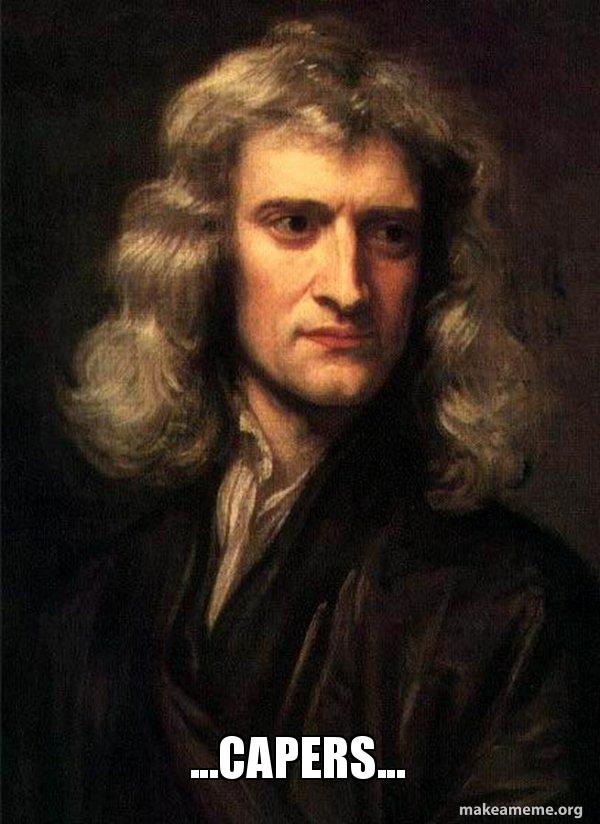 ...CAPERS... - Sir Isaac Newton Meme Generator