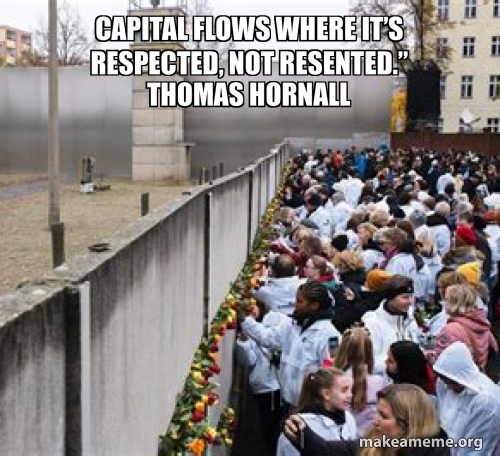 Capital flows where it’s respected, not resented.” Thomas Hornall Meme ...