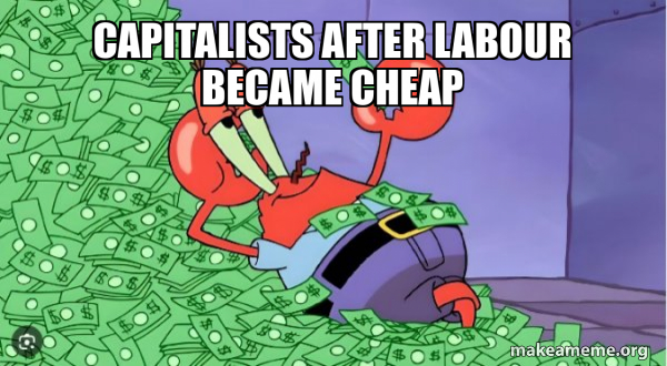 Capitalists after labour became cheap - Mr Krabs Money Meme Generator