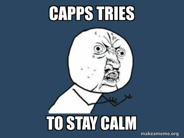 capps tries to stay calm - Y U No Meme Generator