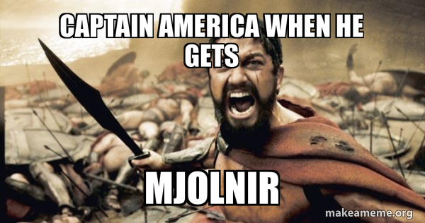 Captain America when he gets Mjolnir - The 300 Meme Generator