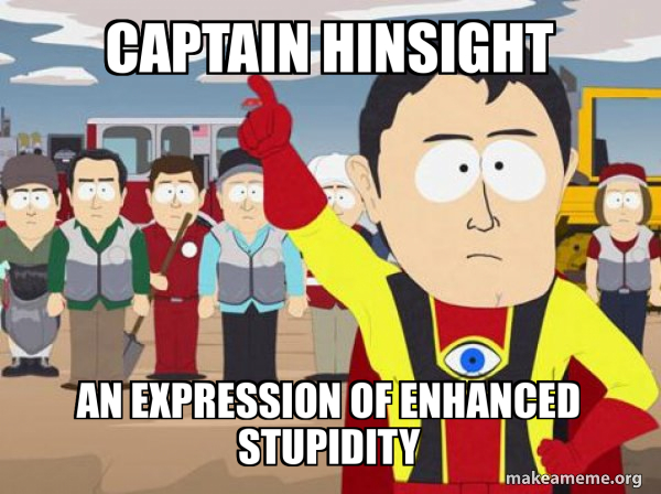 Captain Hinsight an expression of enhanced stupidity - Captain ...