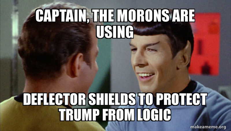 captain, the morons are using deflector shields to protect trump from ...