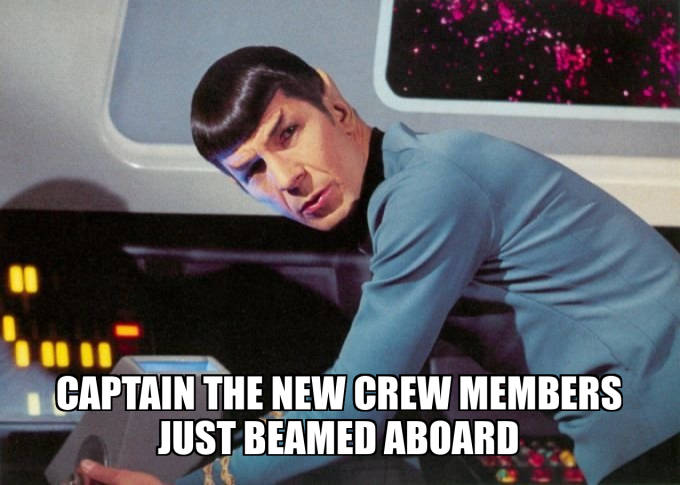Captain the New crew members just beamed aboard Meme Generator