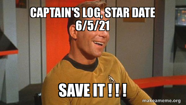 Captain's Log, Star Date 6/5/21 SAVE IT ! ! ! - Ridiculously Photogenic ...