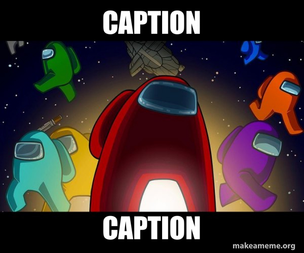 Caption Caption - Among Us Meme Generator