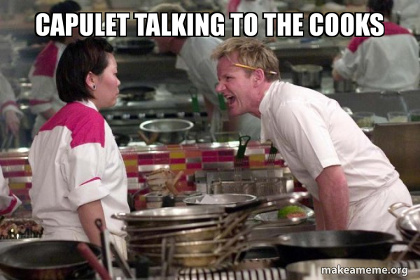 Capulet talking to the cooks - Gordon Ramsay Meme Generator