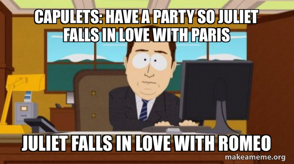 Capulets: Have a party so juliet falls in love with paris Juliet falls ...