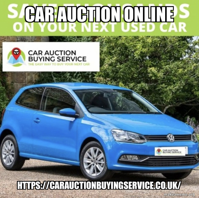 Car Auction Online https://carauctionbuyingservice.co.uk/ Meme Generator