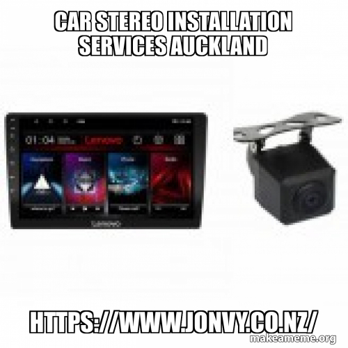 Car Stereo Installation Services Auckland HTTPS://WWW.JONVY.CO.NZ/ Meme ...
