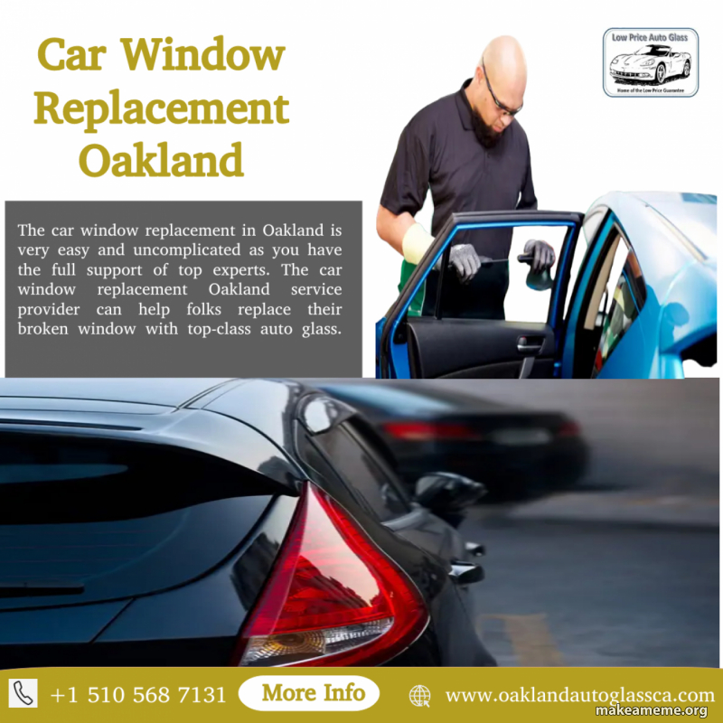 - Car Window Replacement Oakland Meme Generator