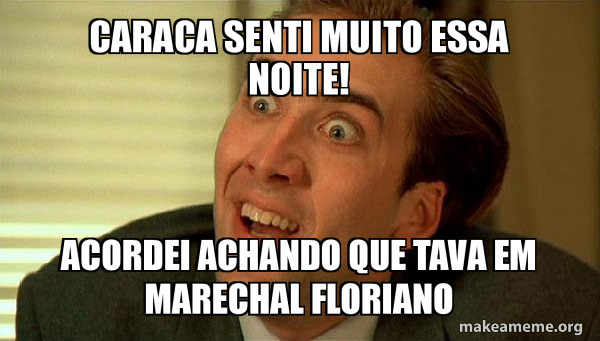 Caraca senti muito essa noite! Acordei achando que tava em Marechal ...