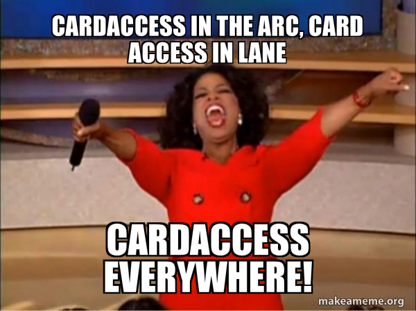 CardAccess in the ARC, Card Access in Lane CardAccess EVERYWHERE ...