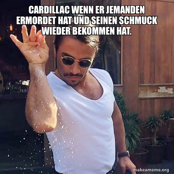 Cardillac wenn er jemanden ermordet hat und seinen Schmuck wieder ...