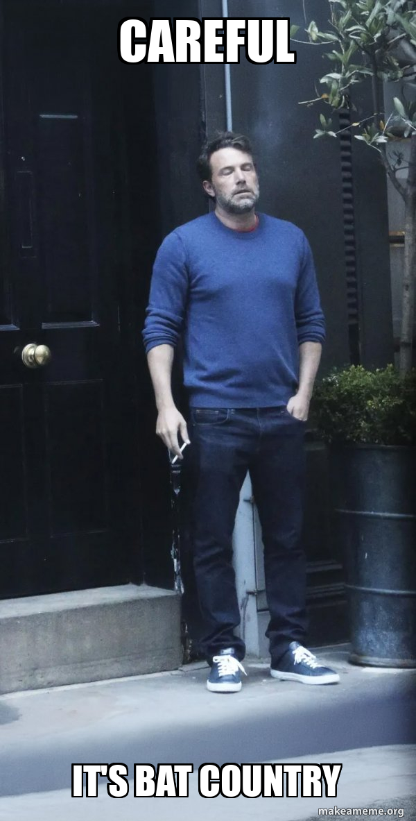 Careful It S Bat Country Ben Affleck Smoking Meme Generator