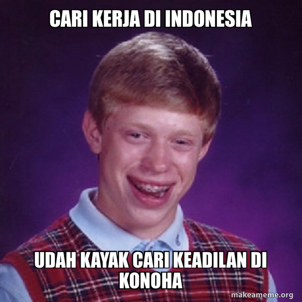 Cari Kerja di indonesia Udah kayak cari keadilan di konoha - Bad Luck ...