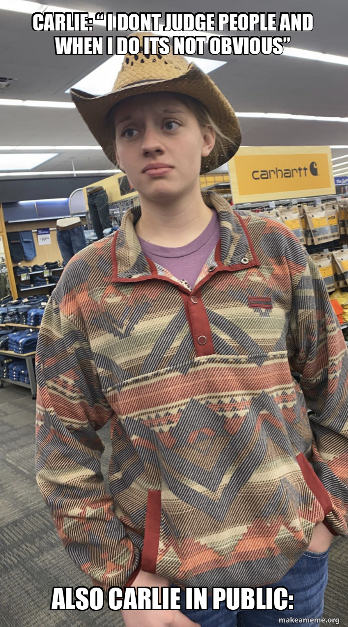 Carlie: “ i dont judge people And when i do its not obvious” Also ...