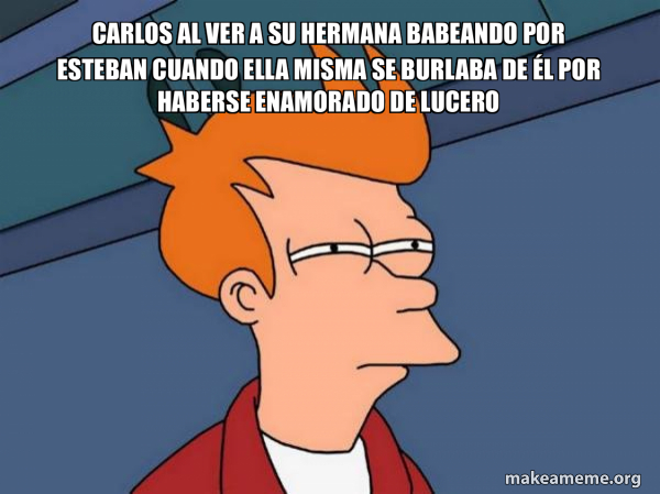 Carlos al ver a su hermana babeando por Esteban cuando ella misma se ...