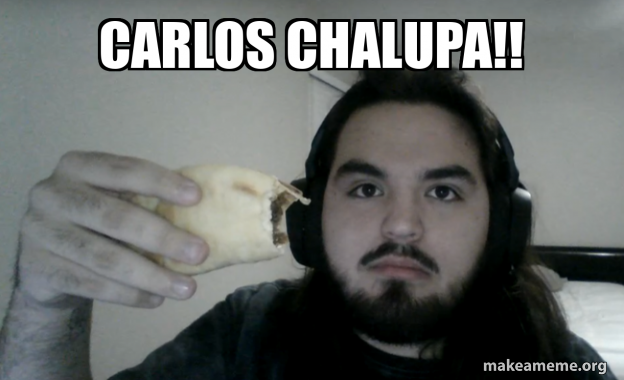 CARLOS CHALUPA!! Meme Generator