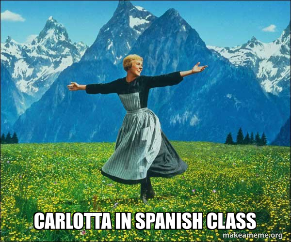 Carlotta in spanish class - Sound of Music Meme Generator