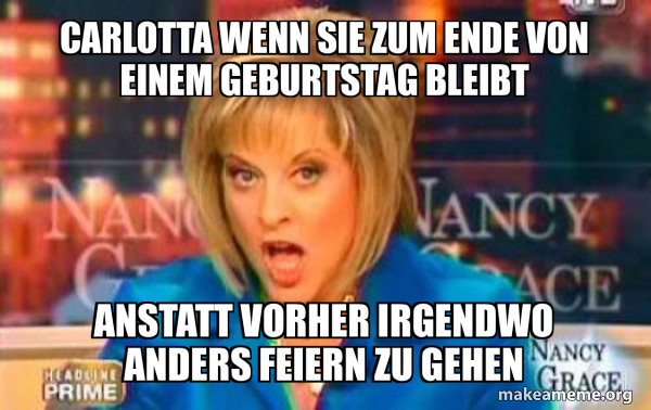 Carlotta wenn sie zum Ende von einem Geburtstag bleibt anstatt vorher ...